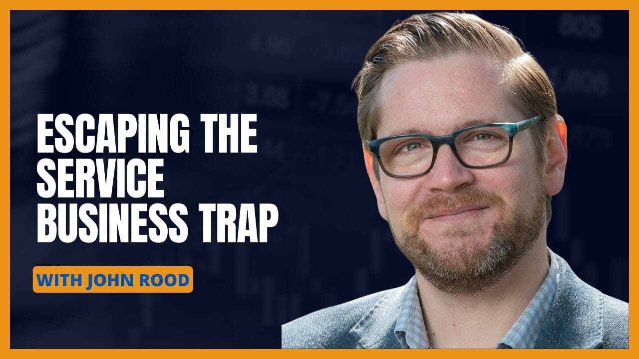 Escaping the Service Business Trap with John Rood | Built to Sell Radio ...