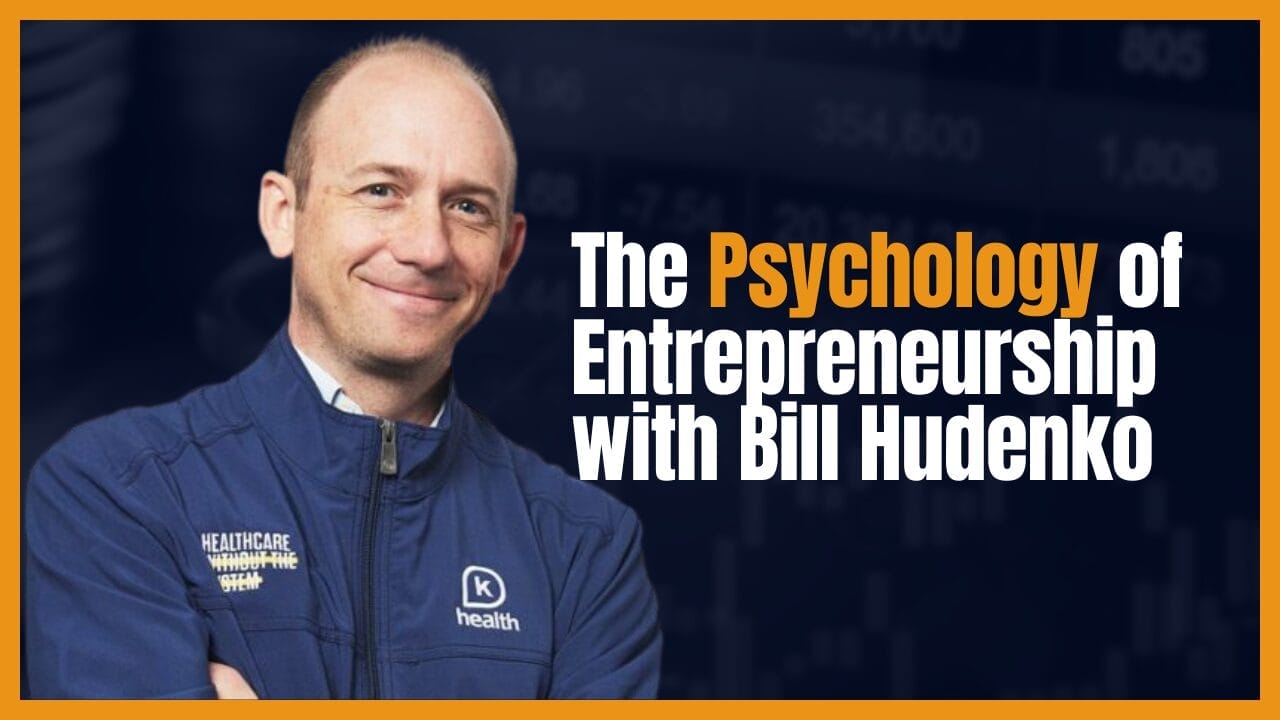 The Psychology of Entrepreneurship with Bill Hudenko | Built to Sell ...