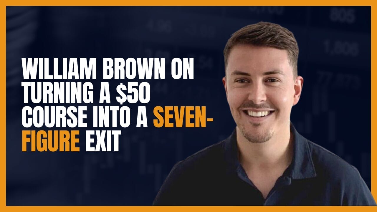 William Brown on Turning a $50 Course into a Seven-Figure Exit | Built ...